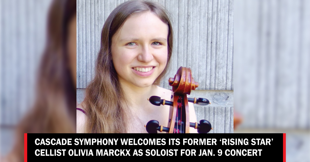 Cellist Olivia Marckx will be performing January 9 at Cascade Symphony ...