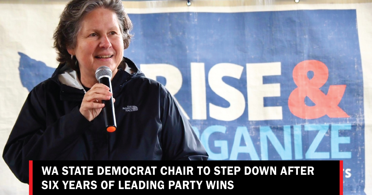 WA State Democrat Chair to step down after years of leading party wins ...